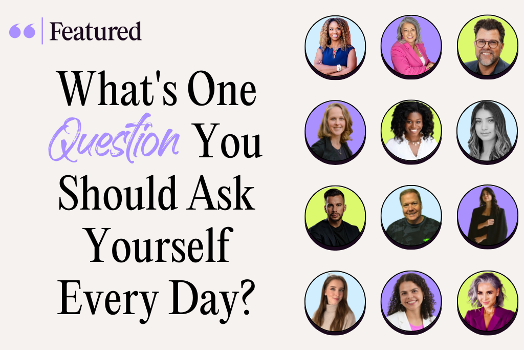 What is one question you should ask yourself every day?