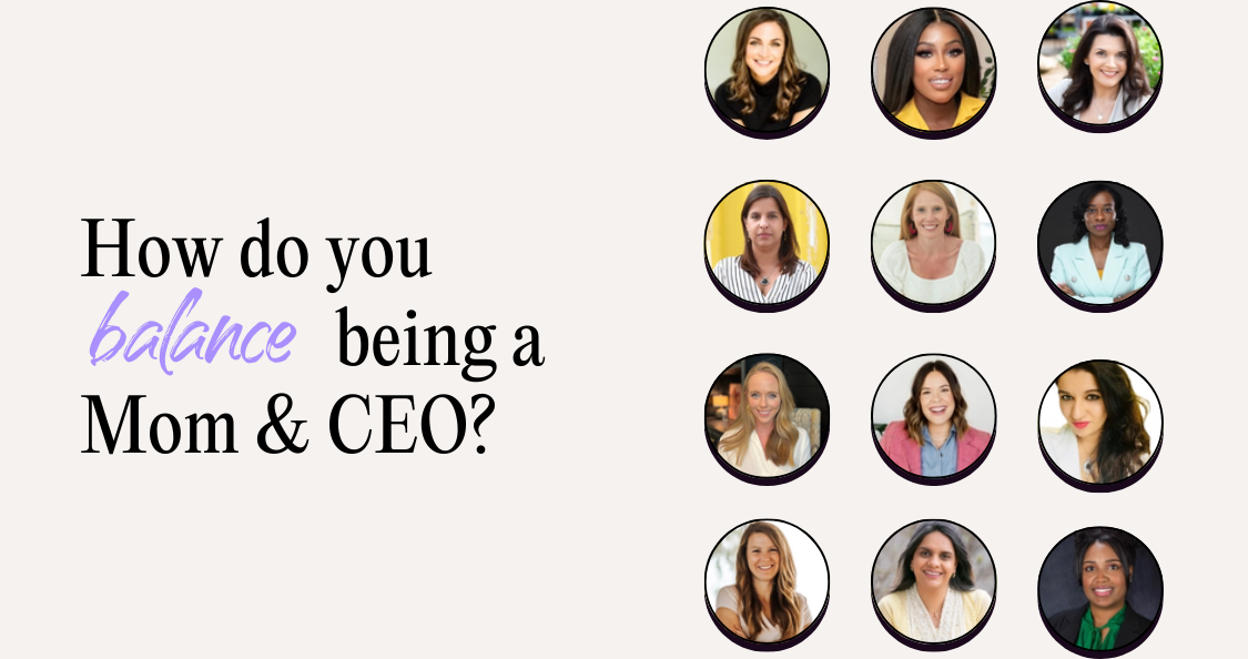 How do you balance being a mom and CEO?